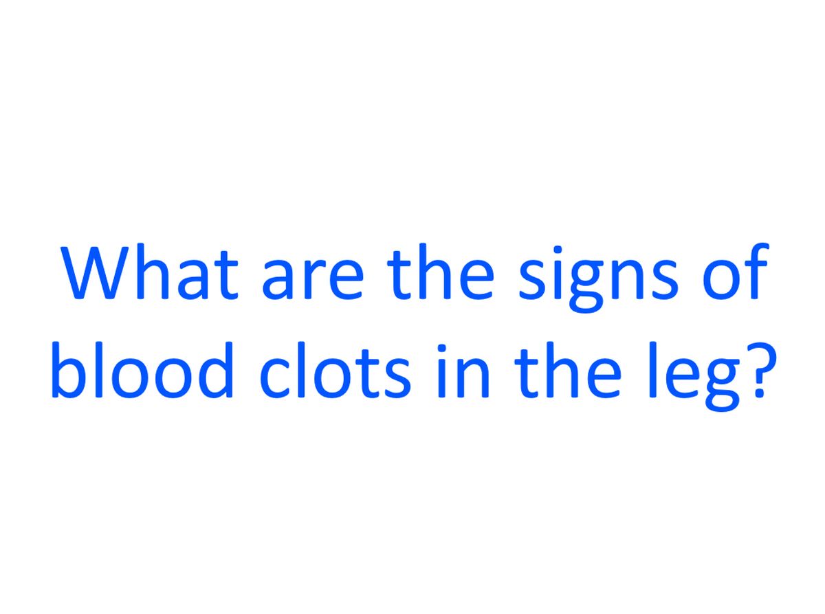 What are the signs of blood clots in the leg? - All About Heart And ...