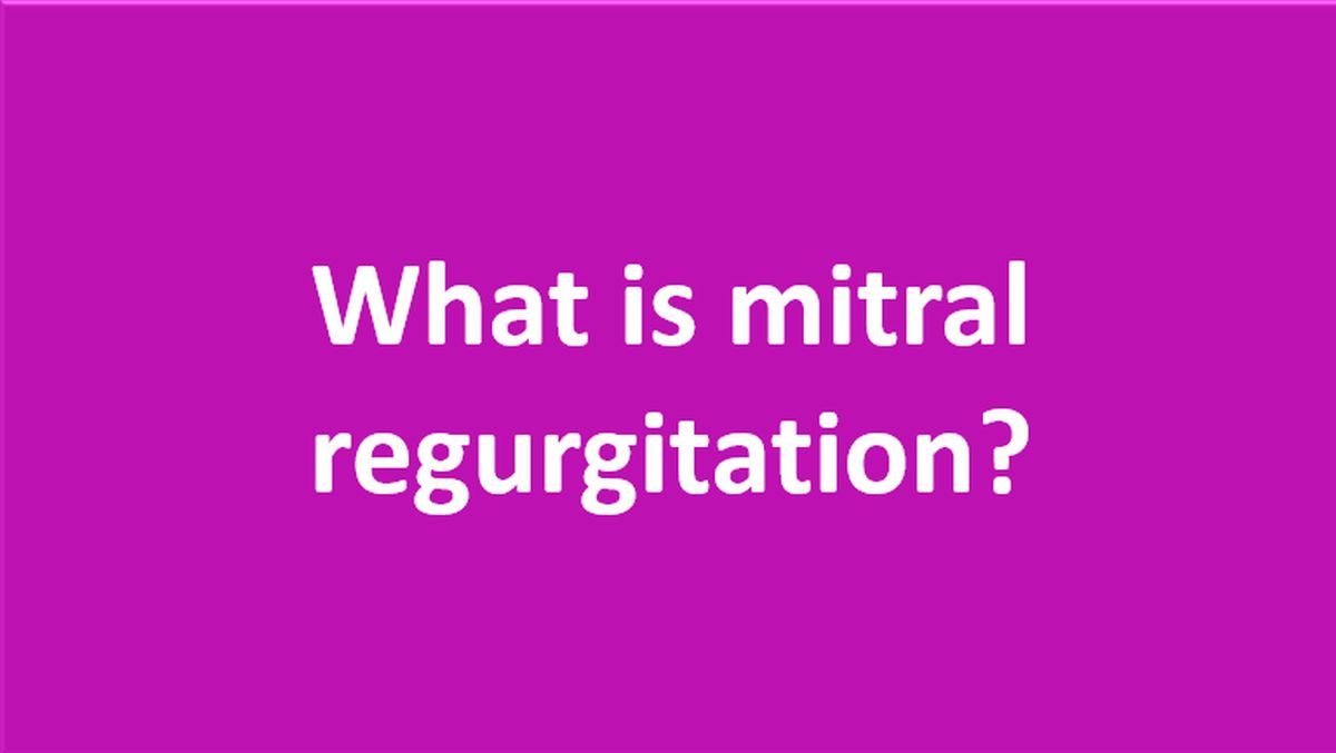 What is mitral regurgitation? - All About Heart And Blood Vessels