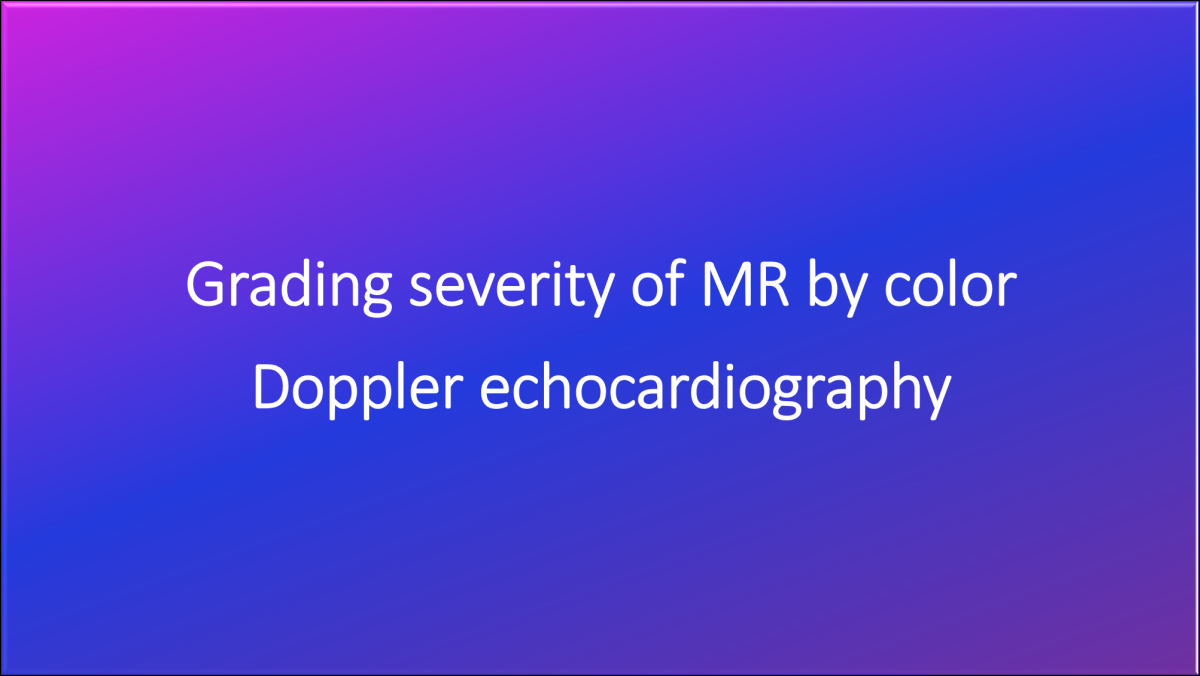 Grading severity of MR by color Doppler echo Grading severity of MR by color Doppler echo