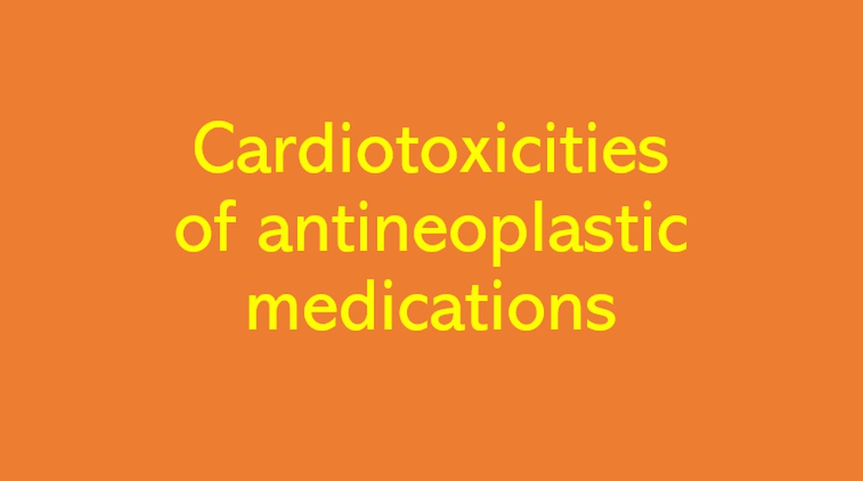 Cardiotoxicities of antineoplastic medications - All About ...
