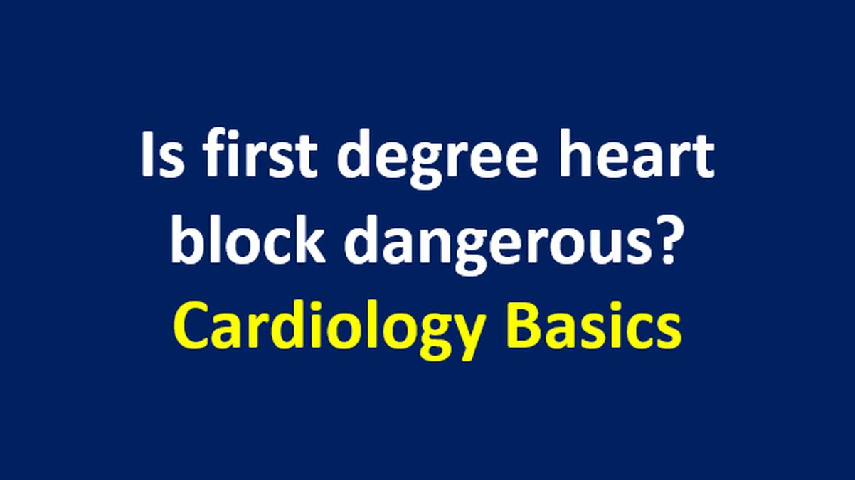 Is first degree heart block dangerous? Cardiology Basics - All About ...
