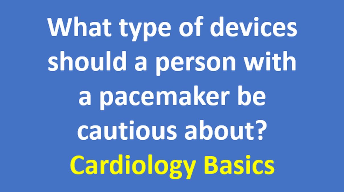 What type of devices should a person with a pacemaker be cautious about ...