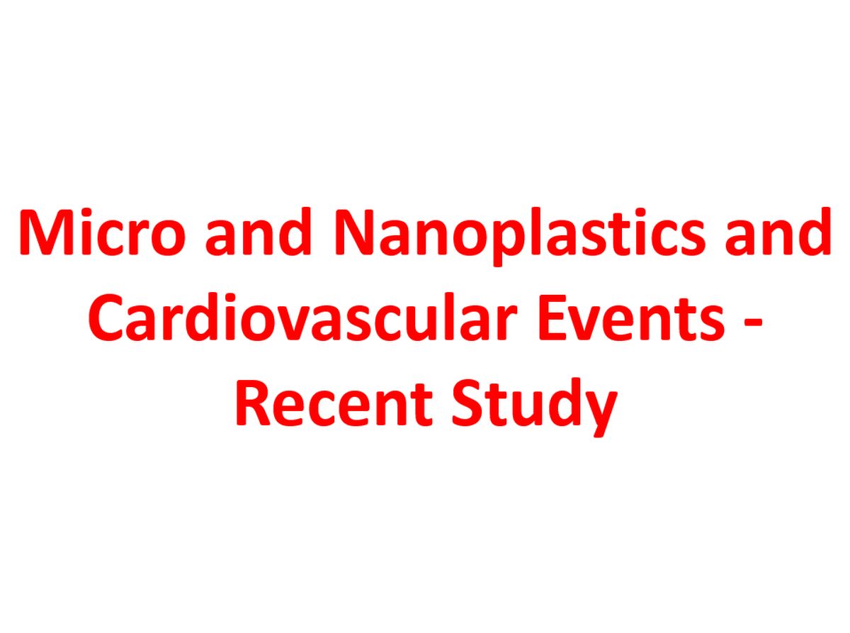 Micro and Nanoplastics and Cardiovascular Events - Recent Study - All ...