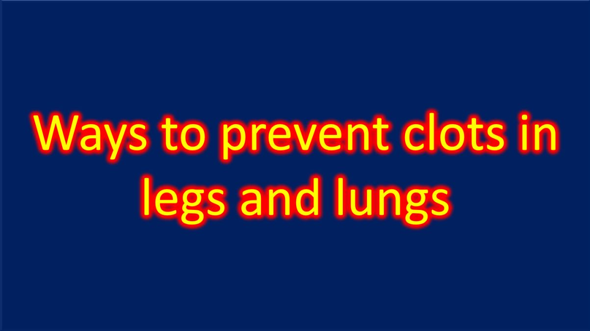 Ways to prevent clots in legs and lungs - All About Cardiovascular ...