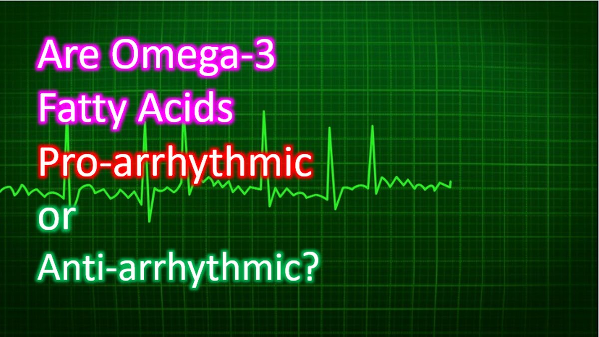 Are Omega-3 Fatty Acids Pro-arrhythmic or Anti-arrhythmic? - All About ...