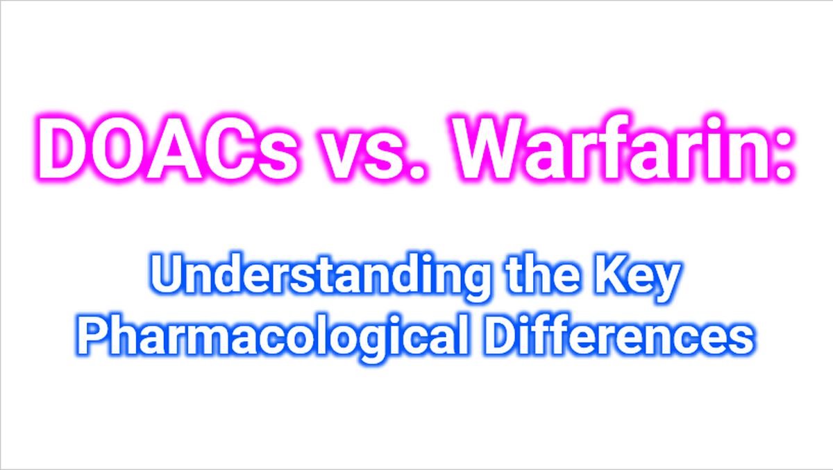 DOACs vs. Warfarin: Understanding the Key Pharmacological Differences ...
