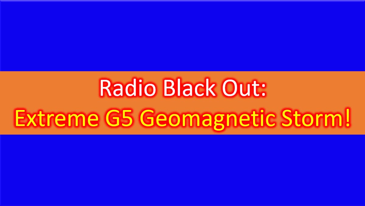 Radio Black Out: Extreme G5 Geomagnetic Storm! - Johnson's Techworld