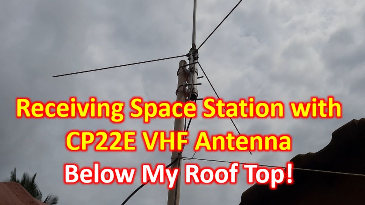 Receiving Space Station with CP22E VHF Antenna Below My Roof Top ...