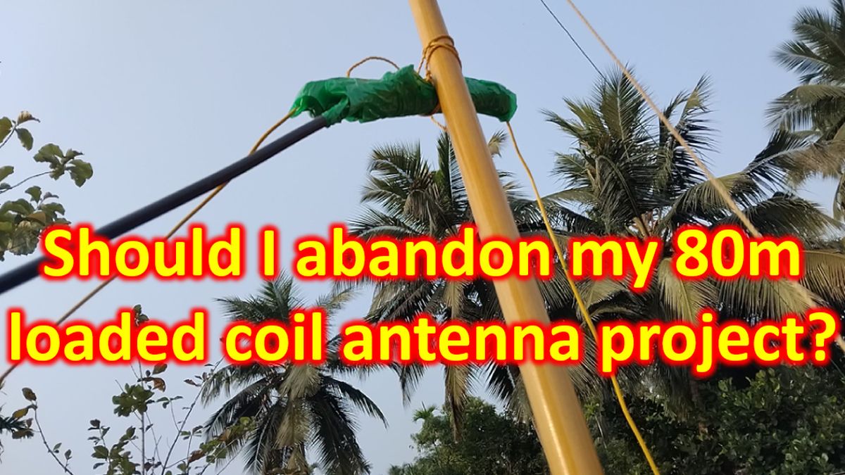 Should I abandon my 80m loaded coil antenna project? - Johnson's Techworld