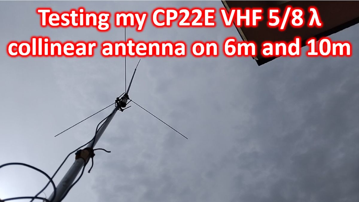 Testing my CP22E VHF 5/8 lambda collinear antenna on 6m and 10m ...